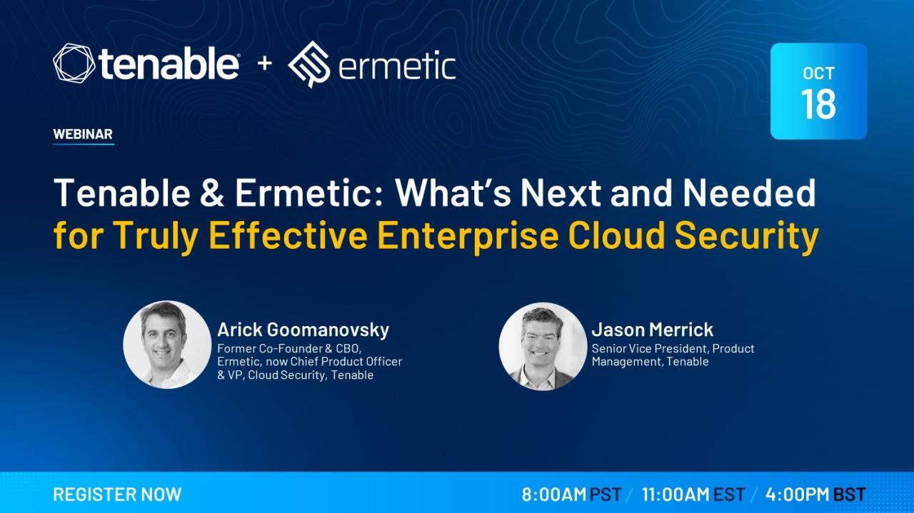 Webinar: Tenable & Ermetic: What’s Next and Needed for Truly Effective Enterprise Cloud Security ...