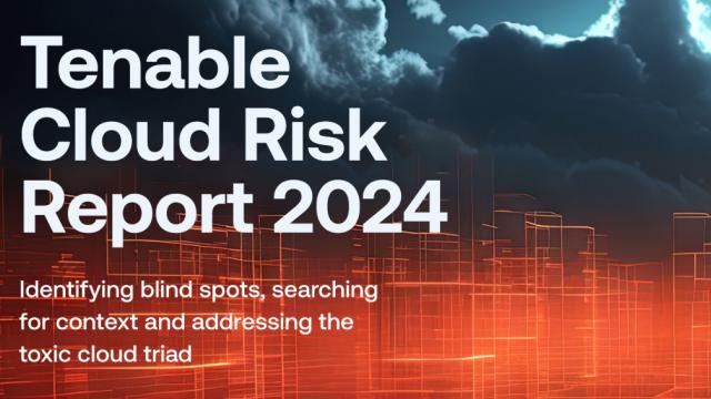 Tenable Cloud Risk Report Sounds the Alarm on Toxic Cloud Exposures ...